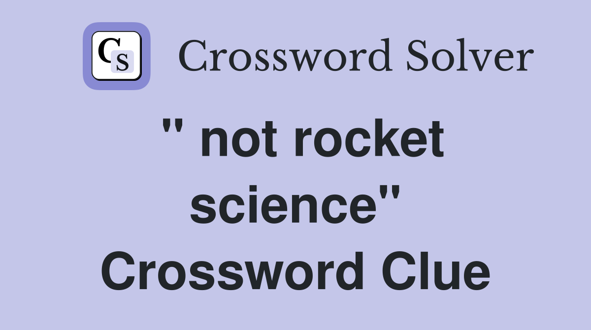 " not rocket science" - Crossword Clue Answers - Crossword Solver